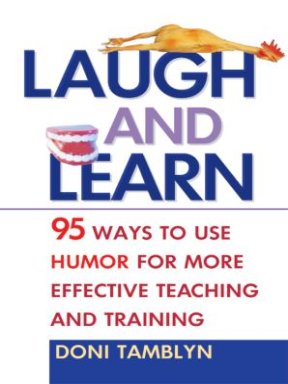 Laugh and Learn: 95 Ways to Use Humor for More Effective Teaching and ...