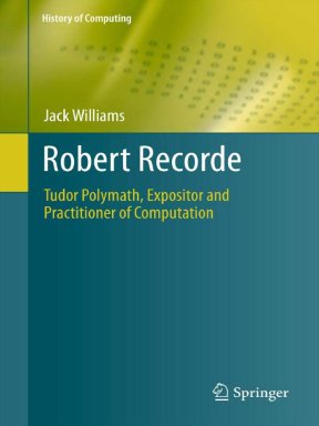 robert recorde [electronic resource] tudor polymath, expositor and ...