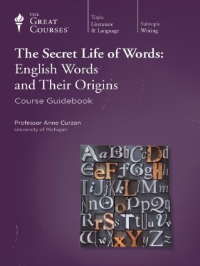 The secret life of words english words and their origins course guidebook