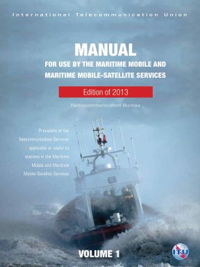 MANUAL FOR USE BY THE MARITIME MOBILE AND MARITIME MOBILE SATELLITE SERVICES VOL 1