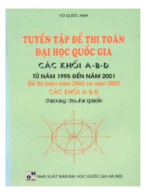 Tuyen tap de thi toan dai hoc quoc gia cac khoi a b d tu 1995 2001 (NXB dai hoc quoc gia 2004 ...