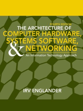 The architecture of computer hardware, systems software, networking an information technology appro