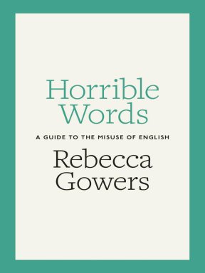 Horrible words a guide to the misuse of english