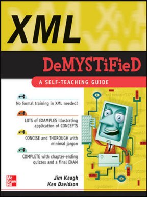 XML demystified by james keogh and ken davidson (242 pages, 2005)