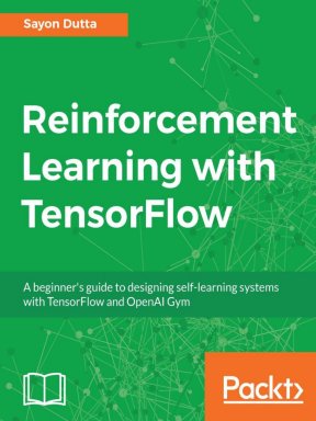 Reinforcement learning with tensorflow a beginners guide to designing self learning systems with ...