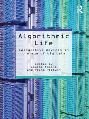 Algorithmic life calculative devices in the age of big data