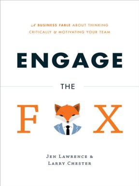 Engage the fox a business fable about thinking critically and ...
