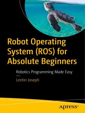 Robot operating system (ROS) for absolute beginners