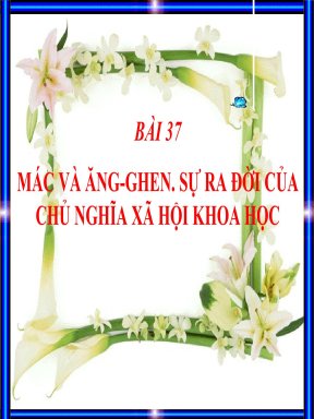 Bai 37 Mac va Angghen Su ra doi cua chu nghia xa hoi khoa hoc