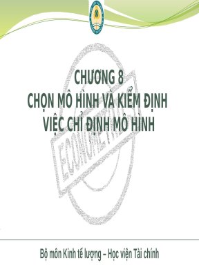 Chuong 8: CHỌN MÔ HÌNH VÀ KIỂM ĐỊNH VIỆC CHỈ ĐỊNH MÔ HÌNH MÔN KINH TẾ LƯỢNG