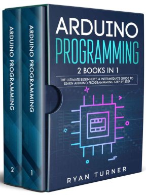 arduino programming 2 books in 1 the ultimate beginners and intermediate guide to learn arduino ...