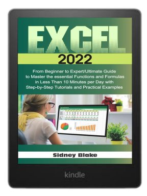 Excel 2022 from beginner to expert THE ULTIMATE GUIDE TO MASTER THE ESSENTIAL FUNCTIONS AND ...