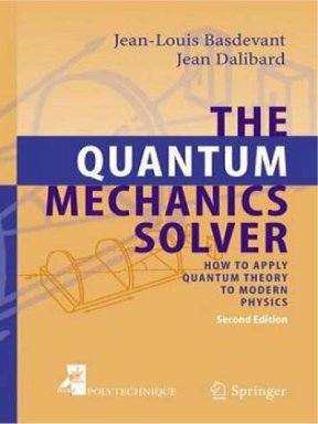 The quantum mechanics solver; how to apply quantum theory to modern ...