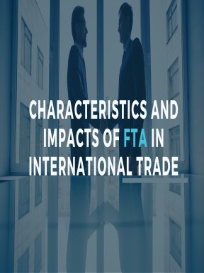 Characteristics and impacts of FTA in international trade (1)